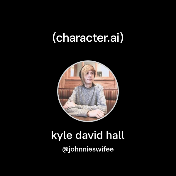 Chat with kyle david hall | character.ai | AI Chat, Reimagined–Your Words. Your World.