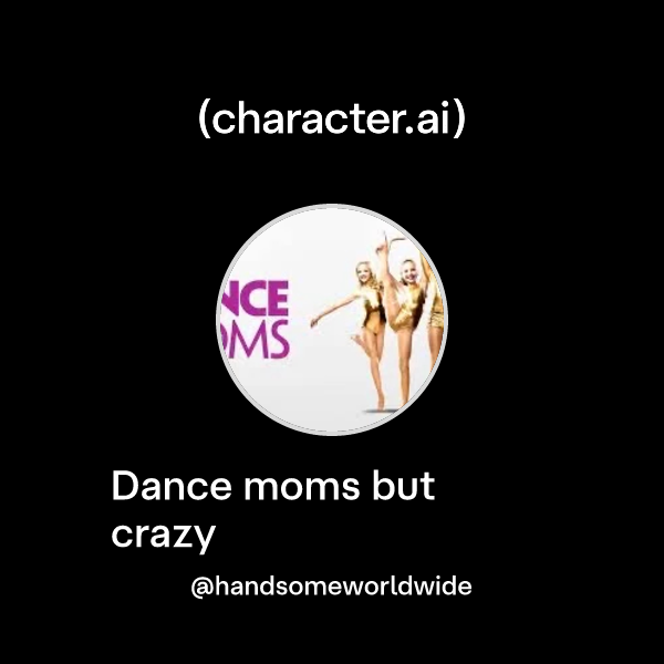 Chat with Dance moms but crazy | character.ai | AI Chat, Reimagined–Your Words. Your World.