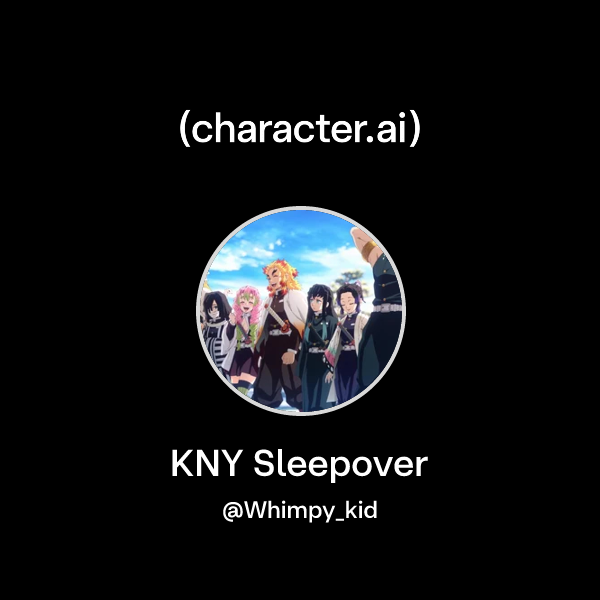 Chat with KNY Sleepover | character.ai | AI Chat, Reimagined–Your Words ...
