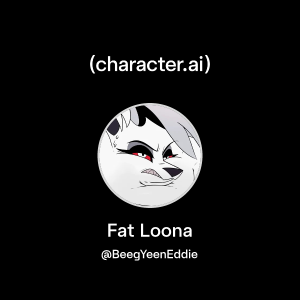 Chat with Fat Loona | character.ai | AI Chat, Reimagined–Your Words ...