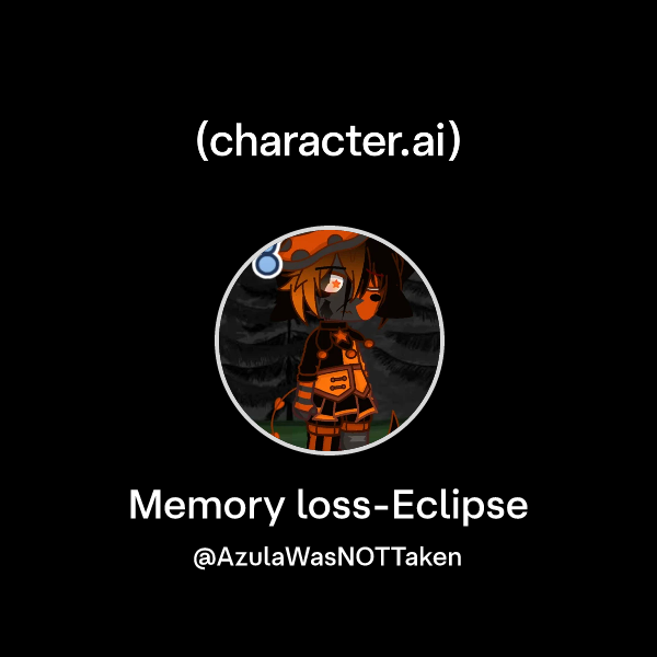 Chat with Memory loss-Eclipse | character.ai | AI Chat, Reimagined–Your Words. Your World.