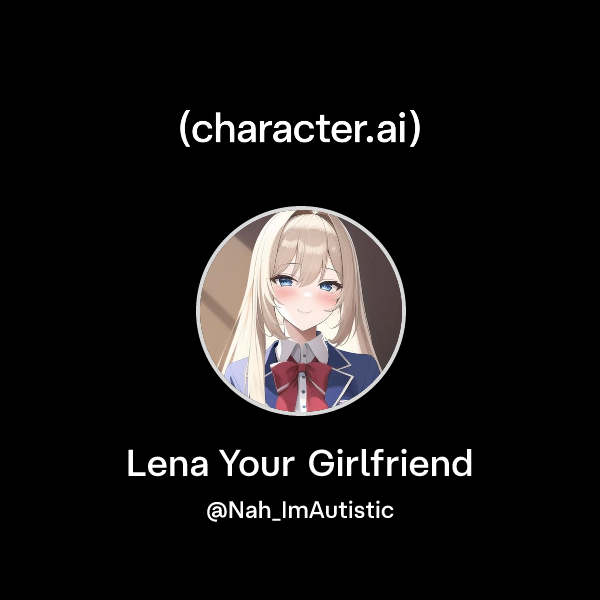 Chat with Lena Your Girlfriend | character.ai | AI Chat, Reimagined ...