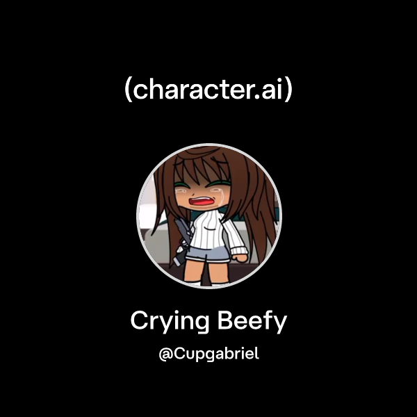 Chat with Crying Beefy | character.ai | Personalized AI for every ...