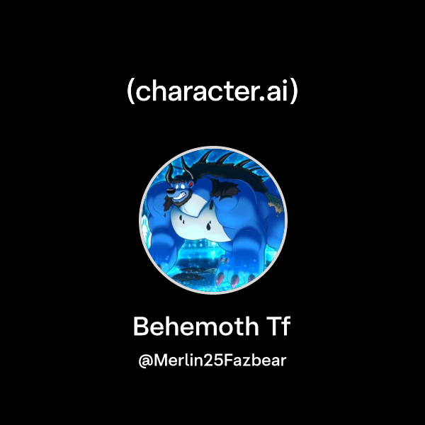 Chat with Behemoth Tf | character.ai | AI Chat, Reimagined–Your Words ...