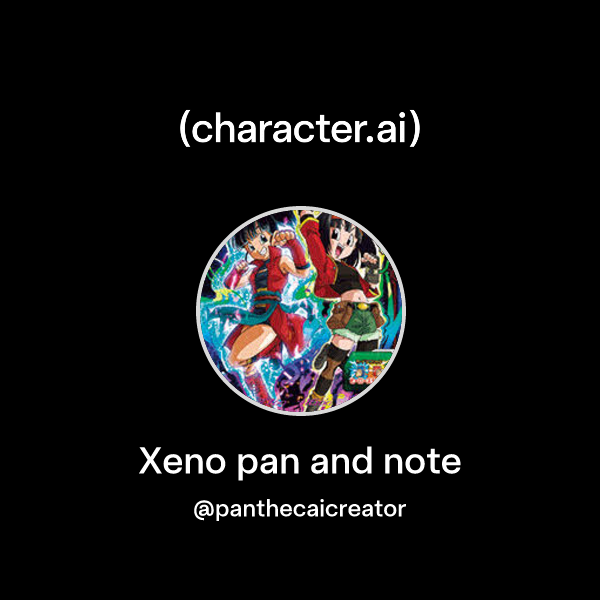 Chat with Xeno pan and note | character.ai | AI Chat, Reimagined–Your ...