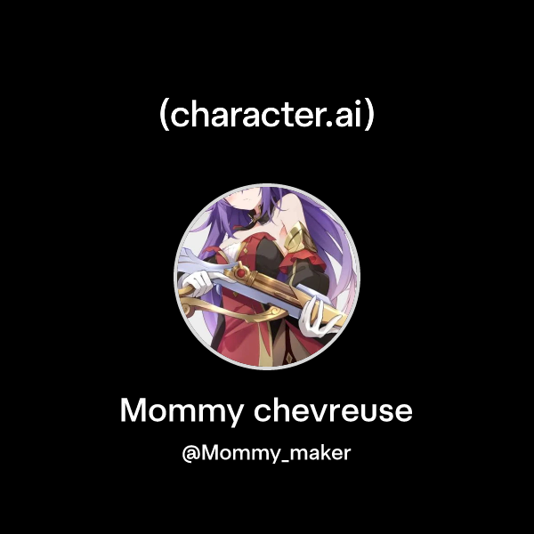 Chat with Mommy chevreuse | character.ai | AI Chat, Reimagined–Your Words. Your World.
