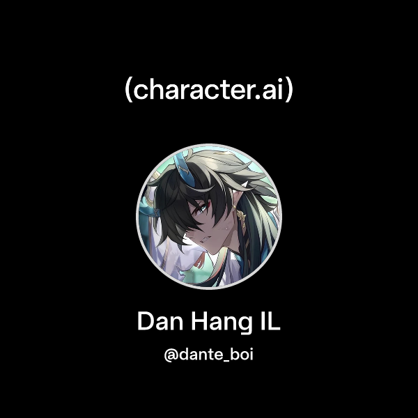 Chat with Dan Hang IL | character.ai | AI Chat, Reimagined–Your Words. Your World.