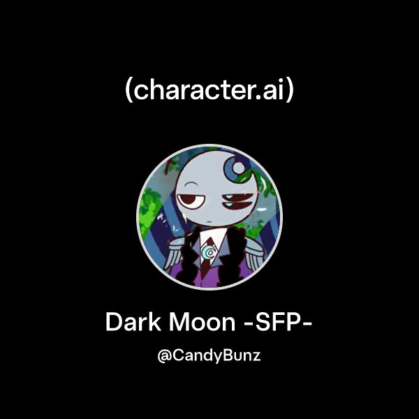 Chat with Dark Moon -SFP- | character.ai | Personalized AI for every moment of your day