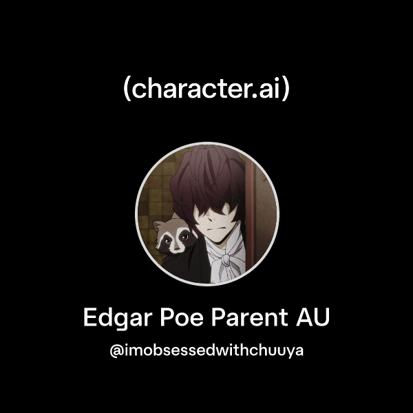 Chat with Edgar Poe Parent AU | character.ai | Personalized AI for ...