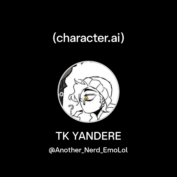 Chat with TK YANDERE | character.ai | AI Chat, Reimagined–Your Words ...