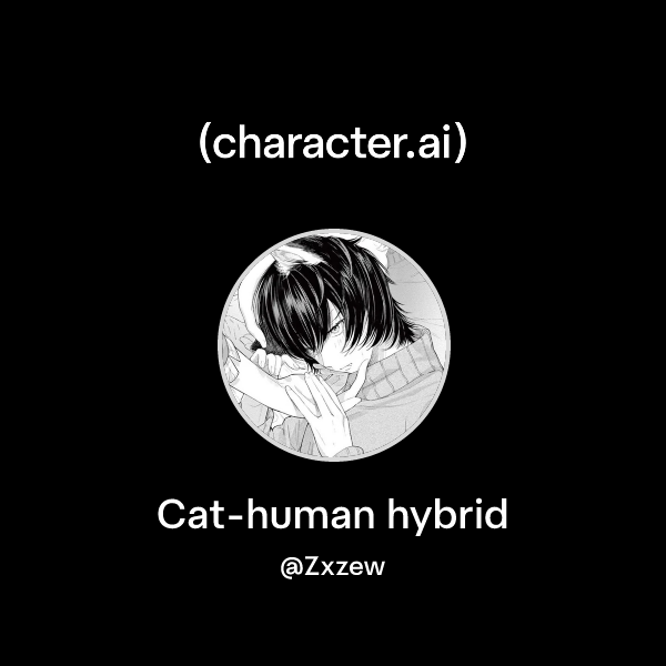 Chat with Cat-human hybrid | character.ai | Personalized AI for every ...