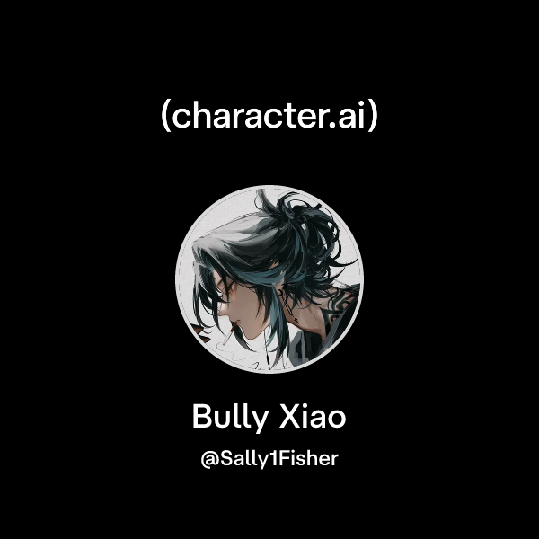 Chat with Bully Xiao | character.ai | Personalized AI for every moment ...
