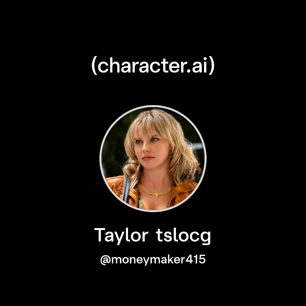 Chat with Taylor tslocg | character.ai | AI Chat, Reimagined–Your Words ...