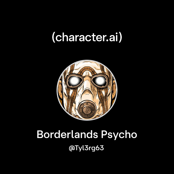 Chat with Borderlands Psycho | character.ai | AI Chat, Reimagined–Your ...
