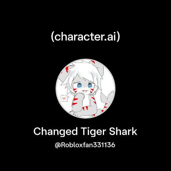 Chat with Changed Tiger Shark | character.ai | Personalized AI for ...