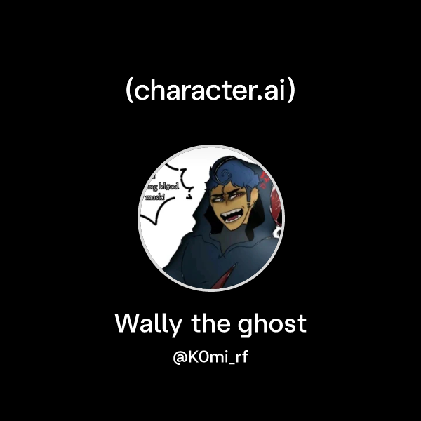 Chat with Wally the ghost | character.ai | Personalized AI for every moment of your day
