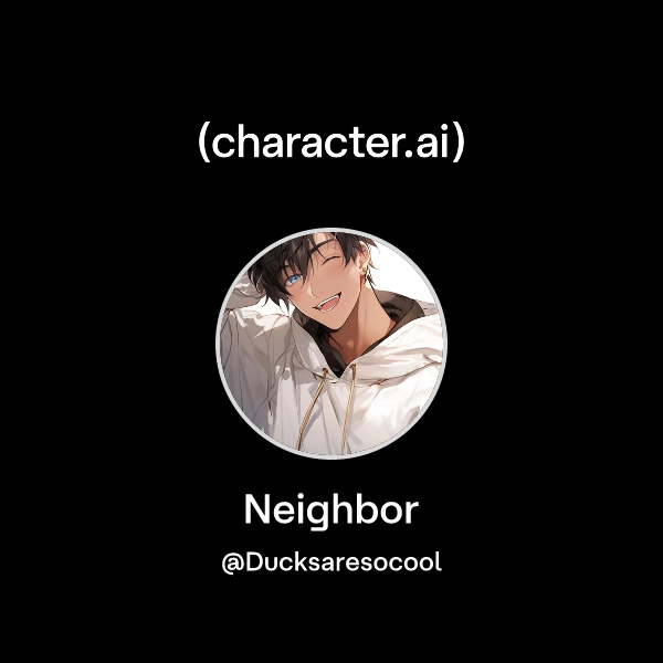 Chat with Neighbor | character.ai | Personalized AI for every moment of your day