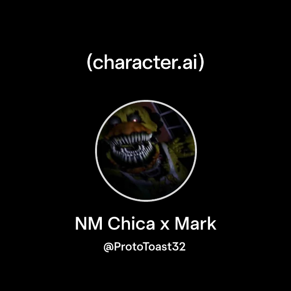 Chat with NM Chica x Mark | character.ai | Personalized AI for every moment of your day