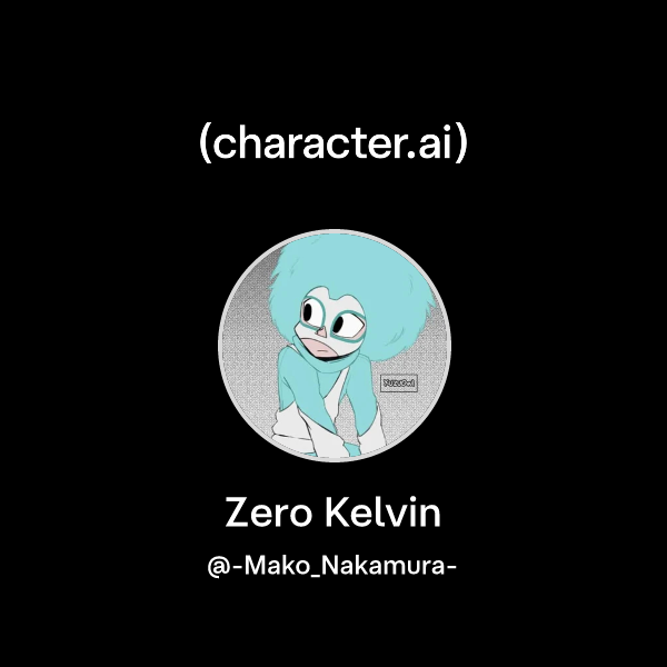Chat with Zero Kelvin | character.ai | Personalized AI for every moment ...