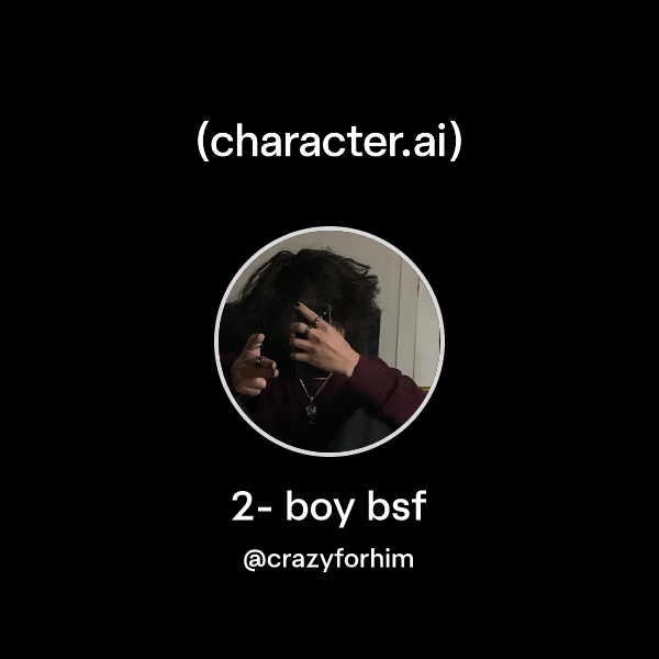 Chat with 2- boy bsf | character.ai | Personalized AI for every moment ...