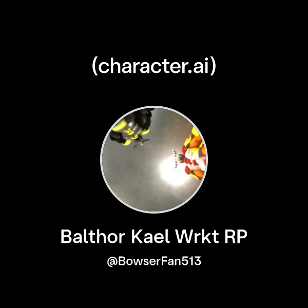Chat with Balthor Kael Wrkt RP | character.ai | Personalized AI for every moment of your day