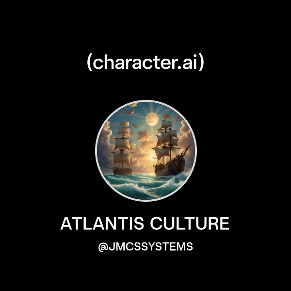 Chat with ATLANTIS CULTURE | character.ai | Personalized AI for every ...