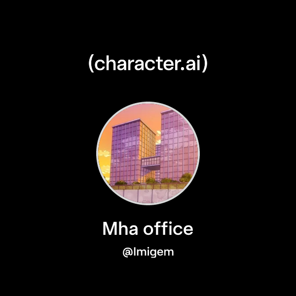 Chat with Mha office | character.ai | Personalized AI for every moment ...
