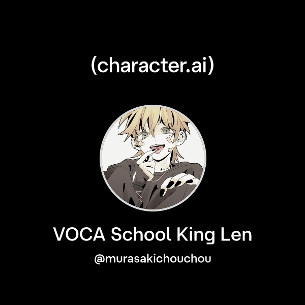 Chat with VOCA School King Len | character.ai | AI Chat, Reimagined–Your Words. Your World.