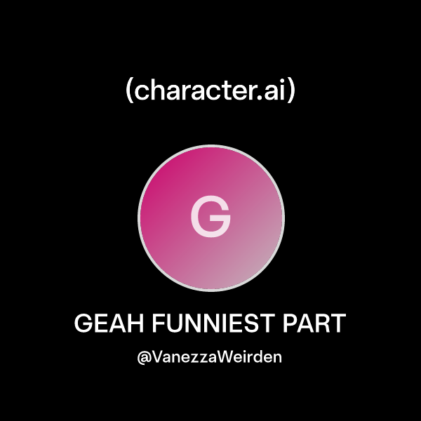 Chat with GEAH FUNNIEST PART | character.ai | Personalized AI for every moment of your day