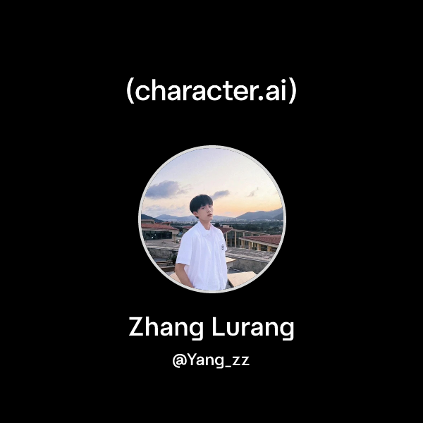 Chat with Zhang Lurang | character.ai | AI Chat, Reimagined–Your Words ...