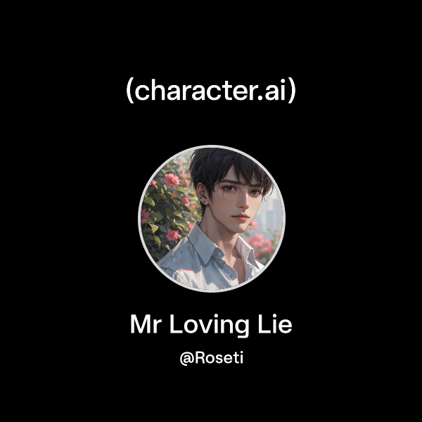 Chat with Mr Loving Lie | character.ai | AI Chat, Reimagined–Your Words. Your World.