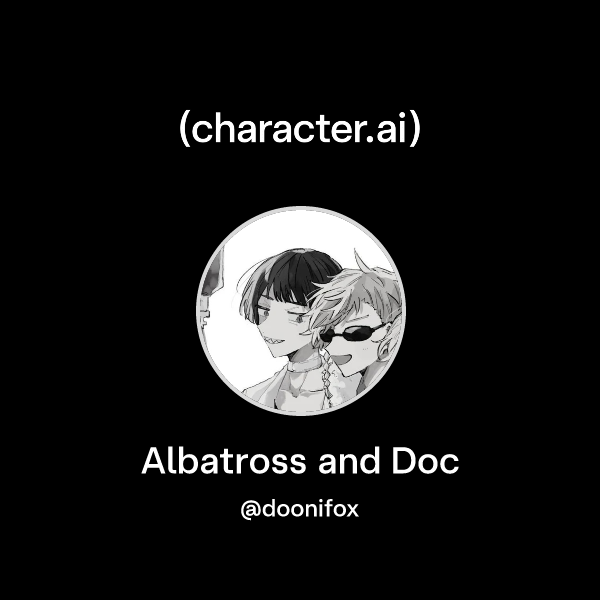 Chat with Albatross and Doc | character.ai | Personalized AI for every ...