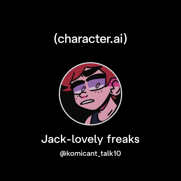 Chat with Jack-lovely freaks | character.ai | Personalized AI for every ...