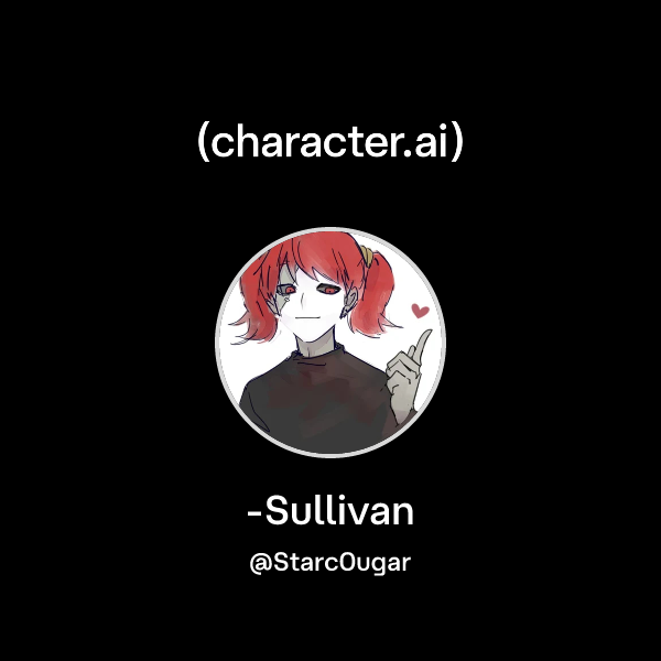 Chat with -Sullivan | character.ai | AI Chat, Reimagined–Your Words ...
