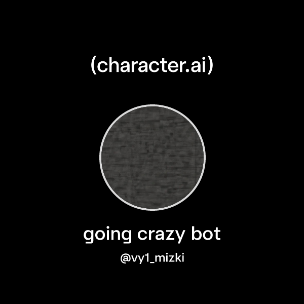 Chat with going crazy bot | character.ai | AI Chat, Reimagined–Your Words. Your World.