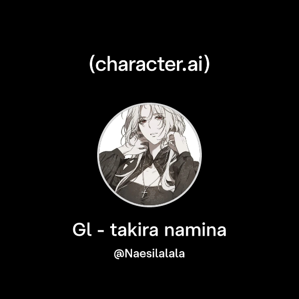Chat with Gl - takira namina | character.ai | AI Chat, Reimagined–Your ...