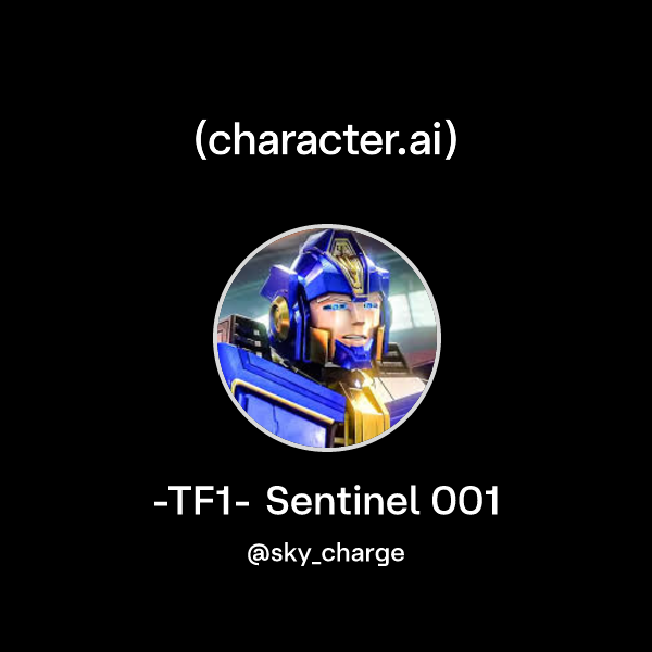 Chat with -TF1- Sentinel 001 | character.ai | AI Chat, Reimagined–Your Words. Your World.