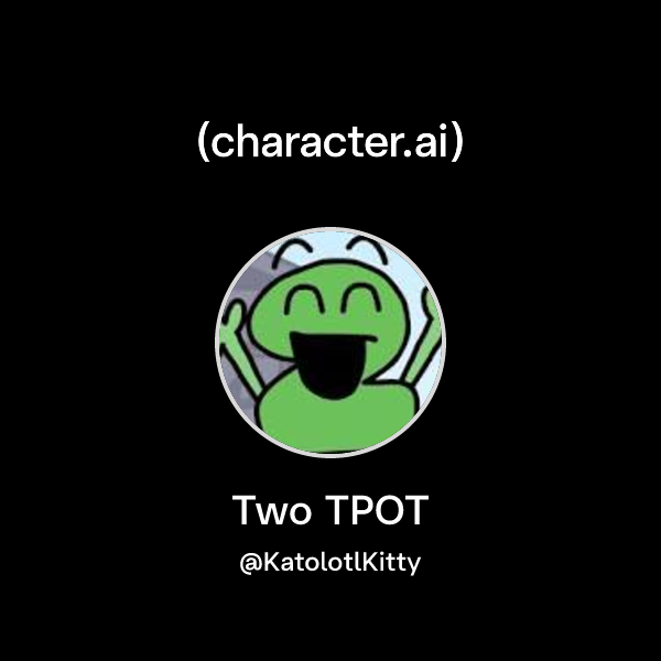 Chat with Two TPOT | character.ai | AI Chat, Reimagined–Your Words ...