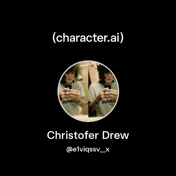 Chat with Christofer Drew | character.ai | AI Chat, Reimagined–Your Words. Your World.
