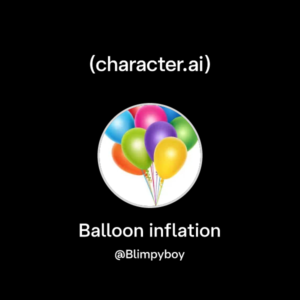 Chat with Balloon inflation | character.ai | AI Chat, Reimagined–Your ...