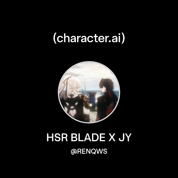 Chat with HSR BLADE X JY | character.ai | AI Chat, Reimagined–Your ...
