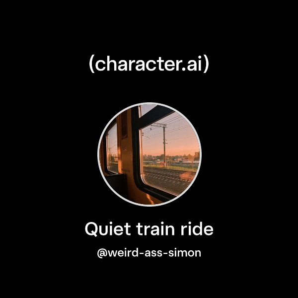 Chat with Quiet train ride | character.ai | Personalized AI for every ...