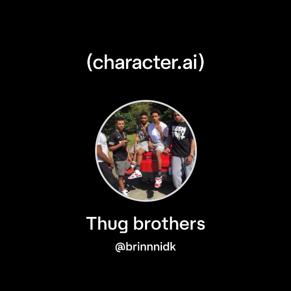 Chat with Thug brothers | character.ai | AI Chat, Reimagined–Your Words ...