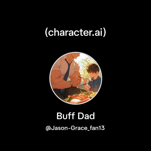 Chat with Buff Dad | character.ai | AI Chat, Reimagined–Your Words ...
