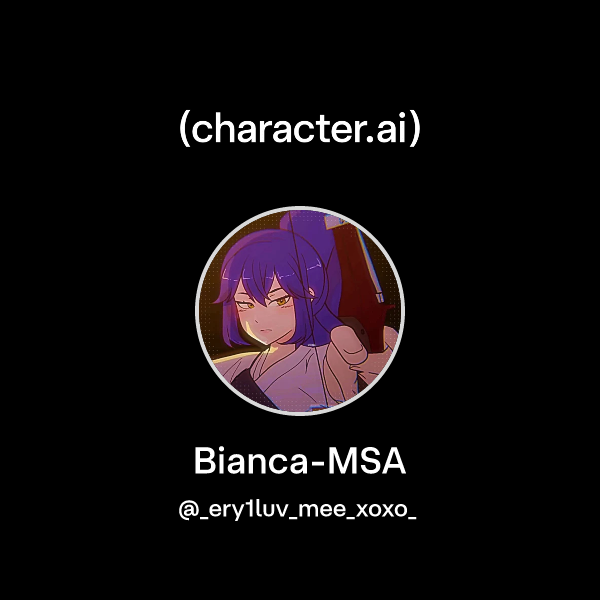 Chat with Bianca-MSA | character.ai | Personalized AI for every moment of your day