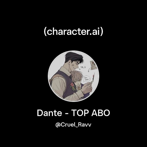 Chat with Dante - TOP ABO | character.ai | AI Chat, Reimagined–Your Words. Your World.