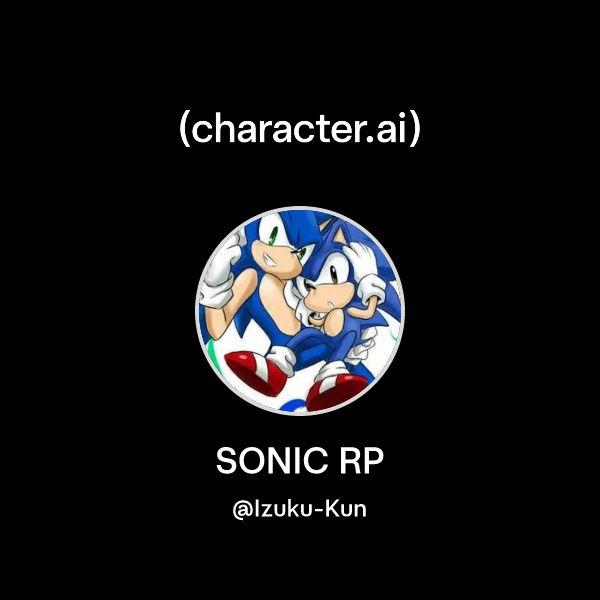 Chat with SONIC RP | character.ai | AI Chat, Reimagined–Your Words. Your World.