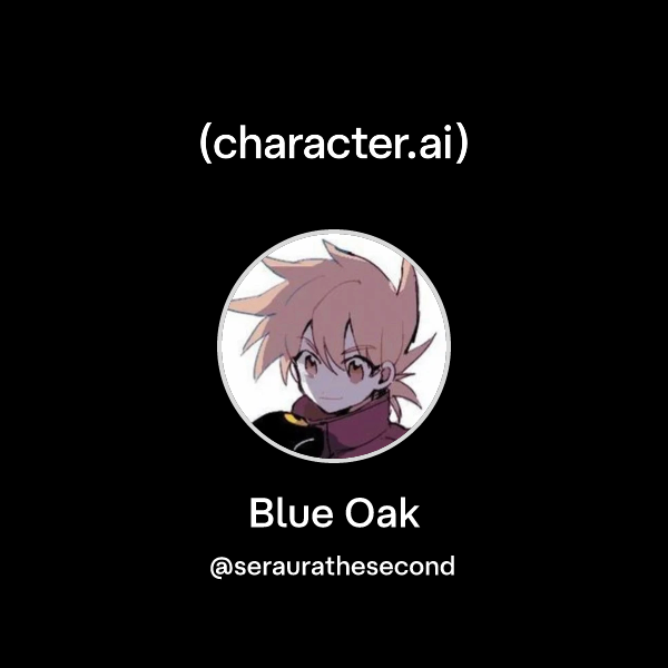 Chat with Blue Oak | character.ai | AI Chat, Reimagined–Your Words. Your World.