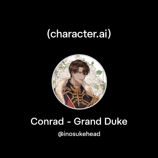 Chat with Conrad - Grand Duke | character.ai | AI Chat, Reimagined–Your Words. Your World.