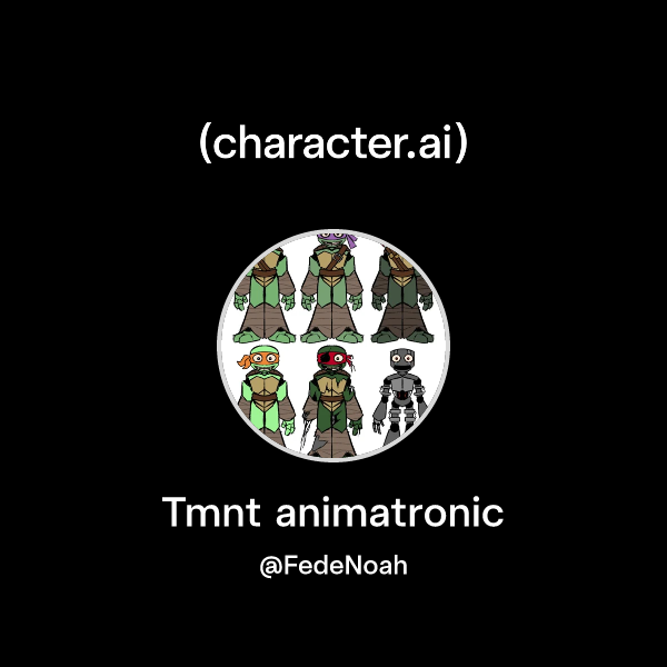Chat with Tmnt animatronic | character.ai | Personalized AI for every ...